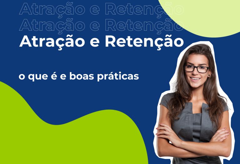 Atração E Retenção De Talentos O Que é E Boas Práticas