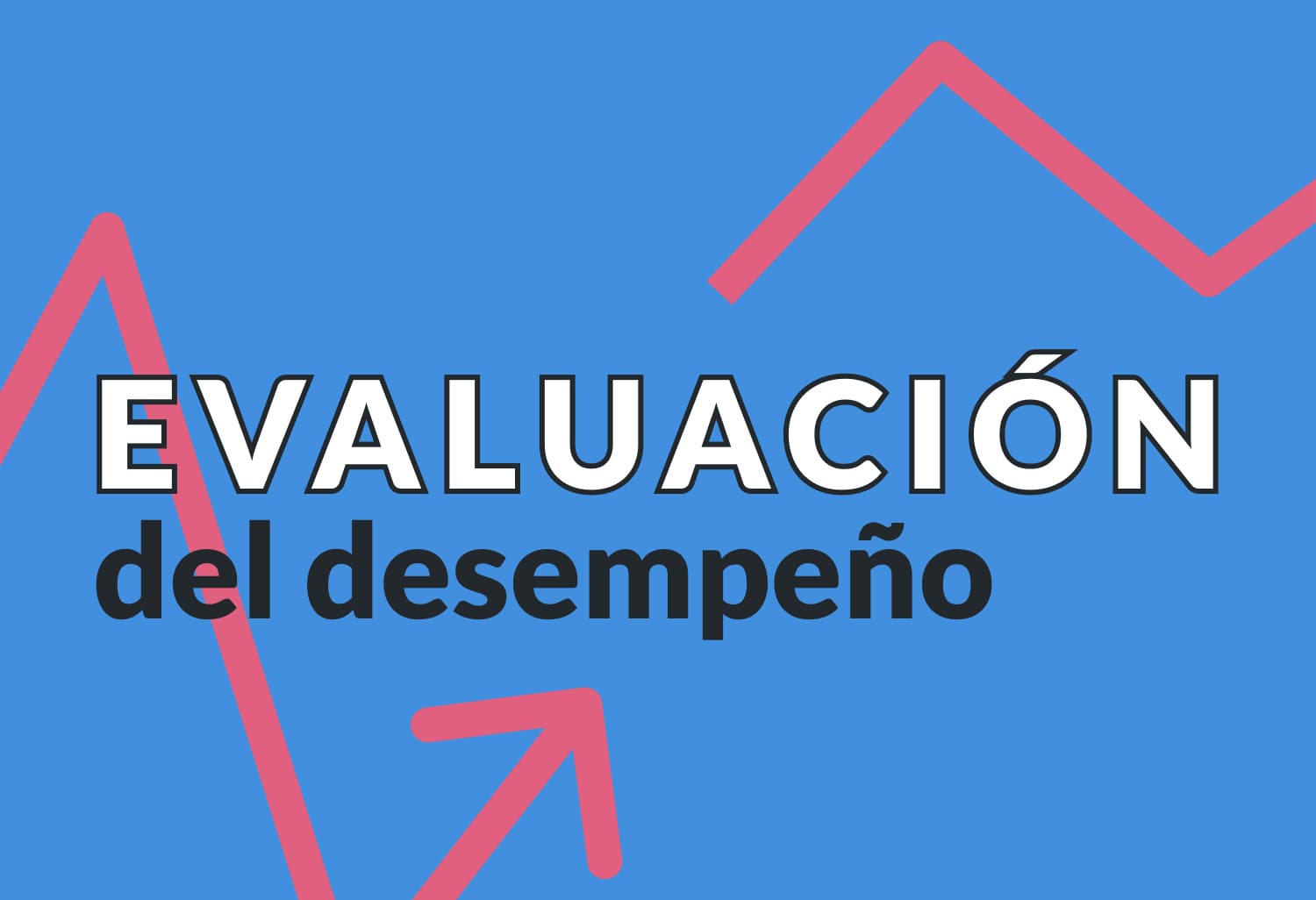 Evaluación de desempeño laboral: ¿Qué implica y por qué realizarla?