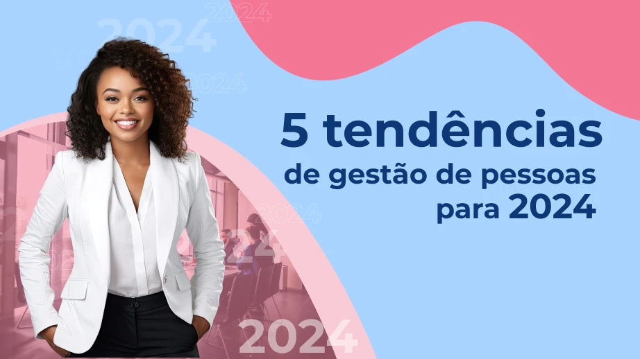 5 tendências de gestão de pessoas para acompanhar em 2024